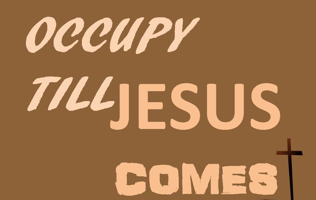 OCCUPY TILL JESUS COMES – PART TWO – MVC