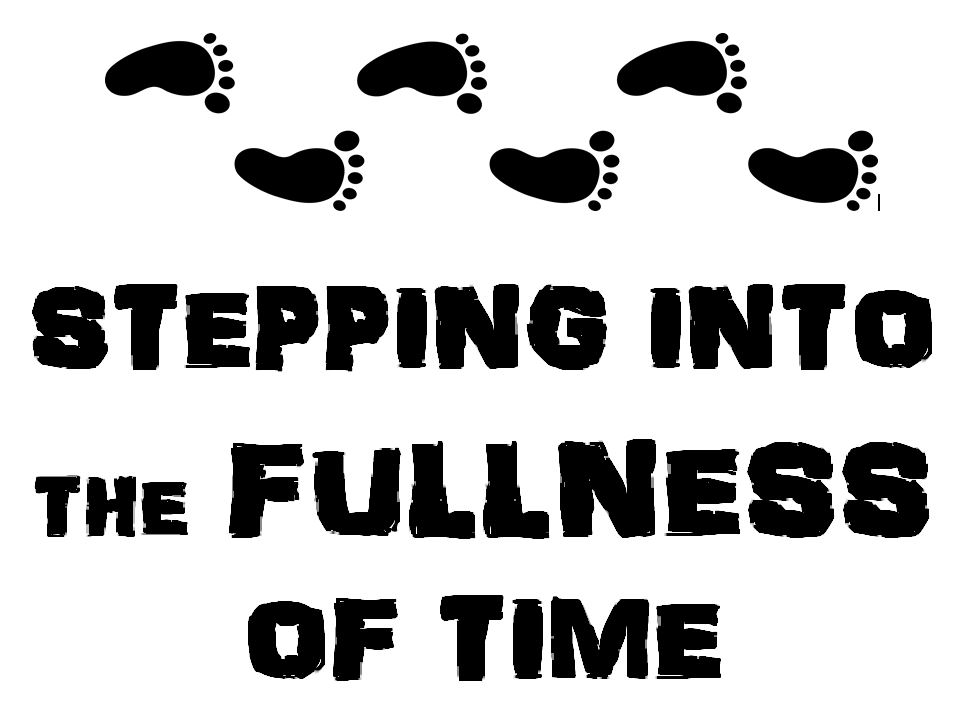 STEPPING INTO THE FULLNESS OF TIME - MVC