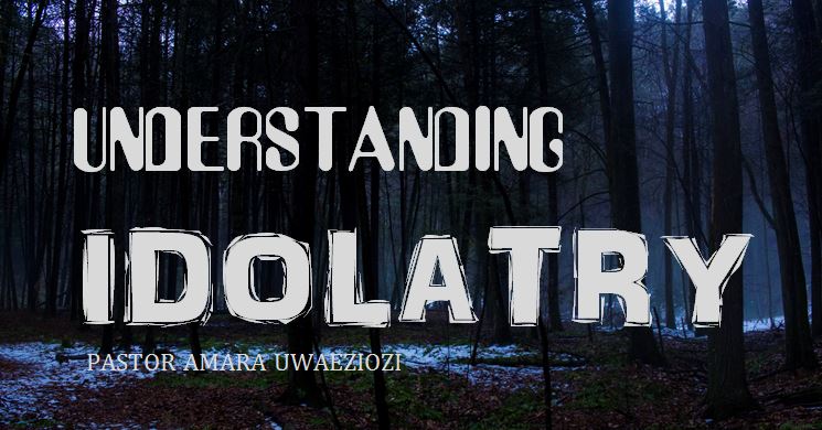 UNDERSTANDING IDOLATRY – PART TWO – MVC