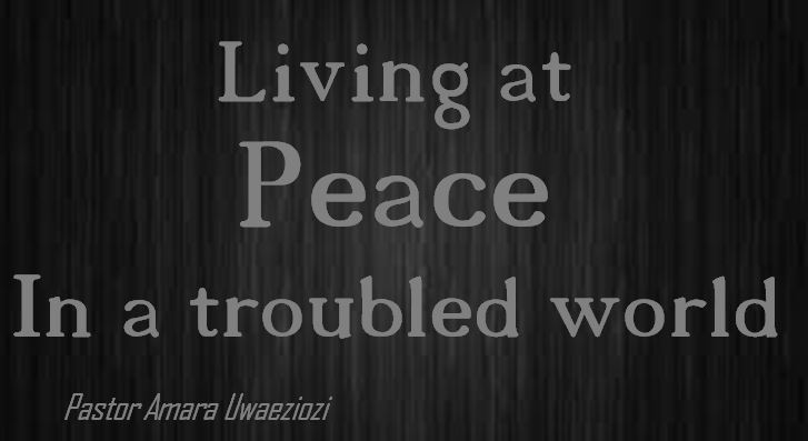 LIVING AT PEACE IN A TROUBLED WORLD – PART ONE – MVC