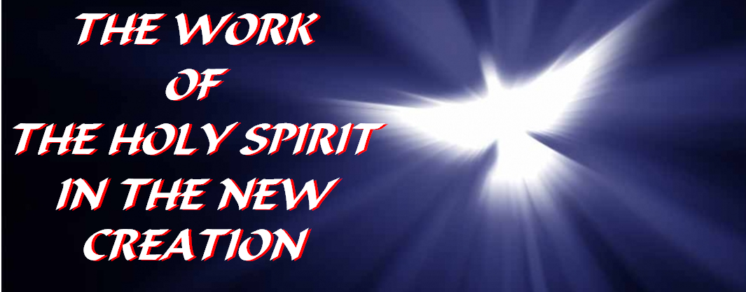 THE WORK OF THE HOLY SPIRIT IN THE NEW CREATION - PART ONE - MVC